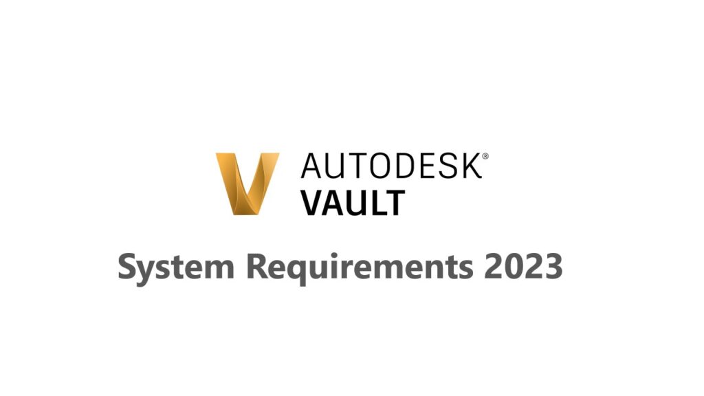 Autodesk Vault System Requirements 2023